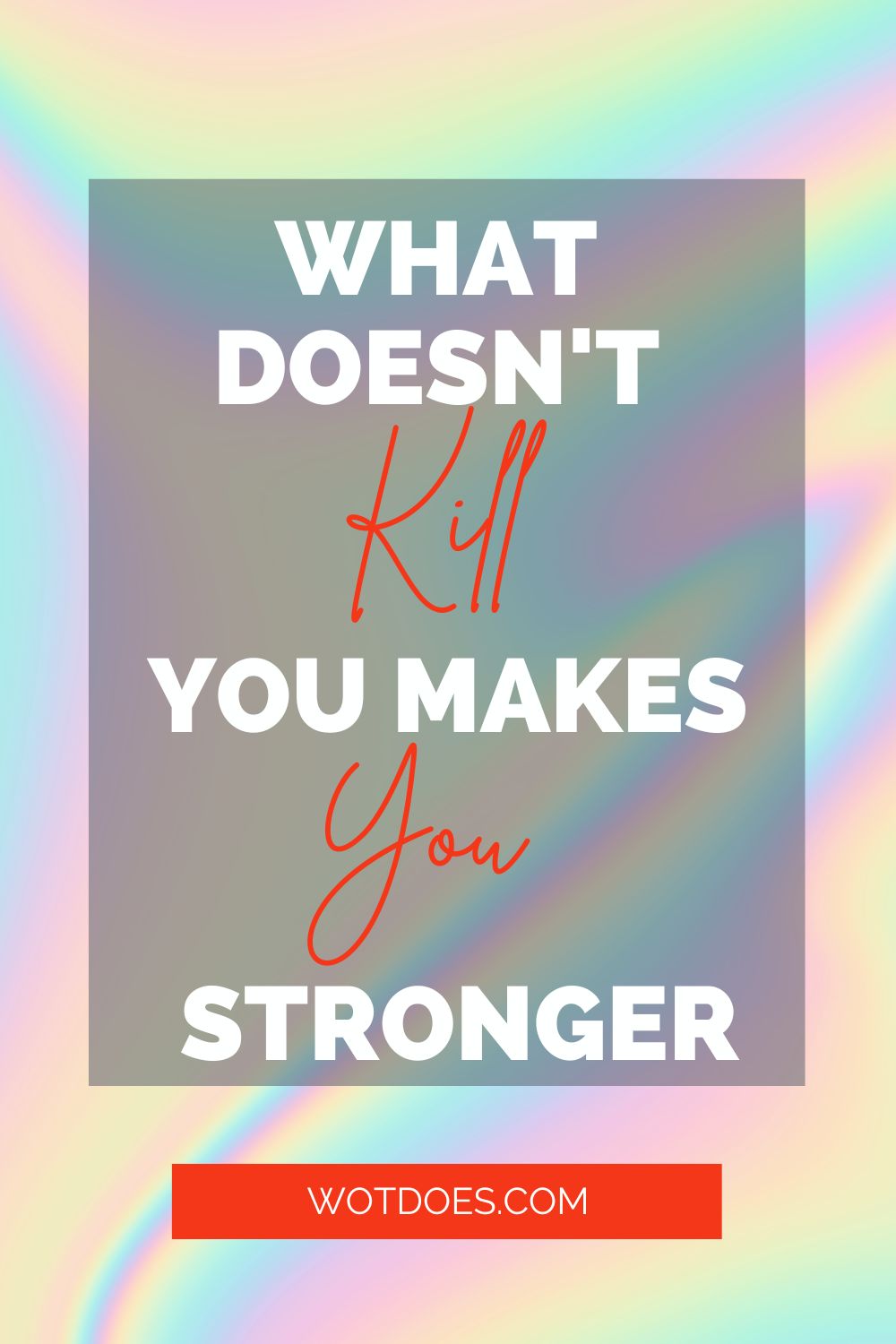 What Does What Doesnt Kill You Make You Stronger Mean Wot Does